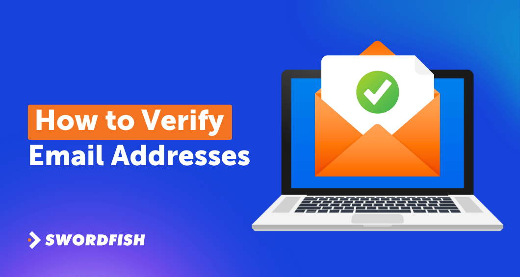 How to Verify Email Addresses [Expert Ways for Verification] - Swordfish