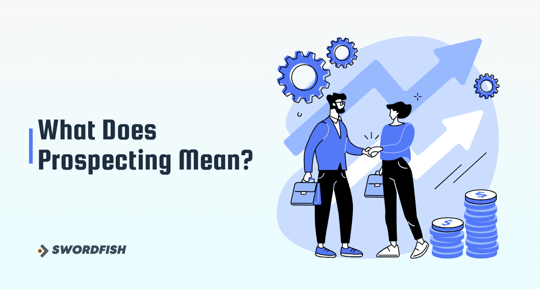 What Does Prospecting Mean? [The All-in-One Guide] - Swordfish