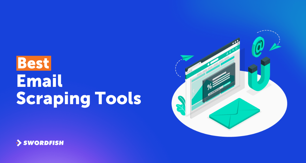 Best Email Scraping Tools to Skyrocket Your Marketing Campaigns - Swordfish