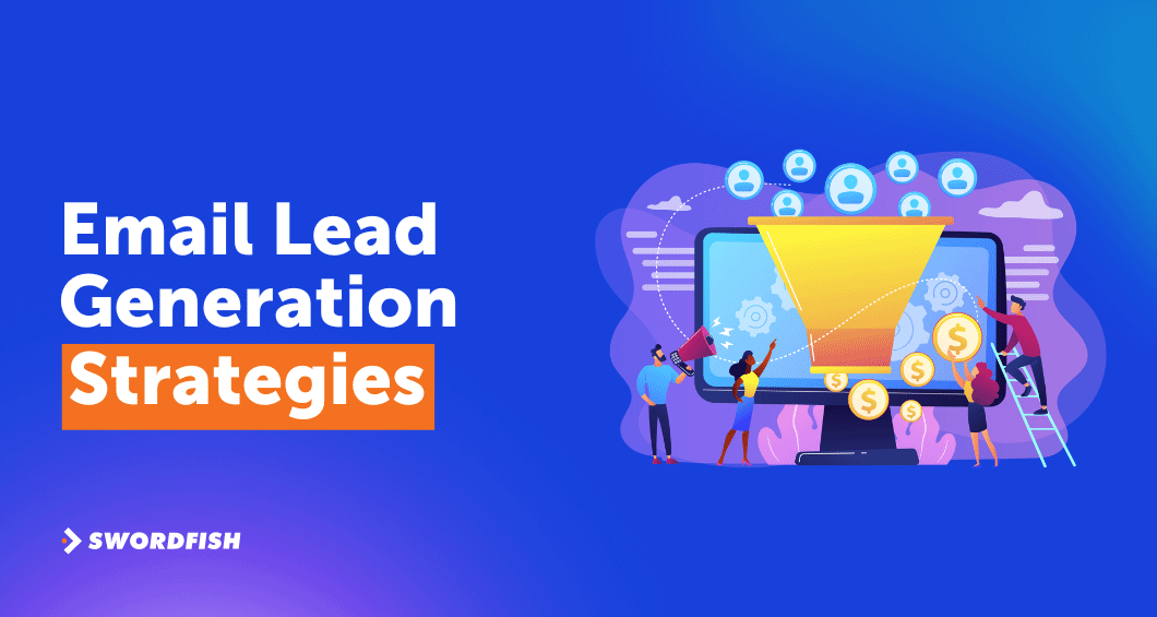 Email Leads: 10 Proven Email Lead Generation Strategies in 2024 - Swordfish