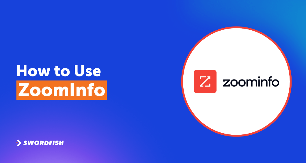 How to Use ZoomInfo [From Signup to Sales Mastery] - Swordfish